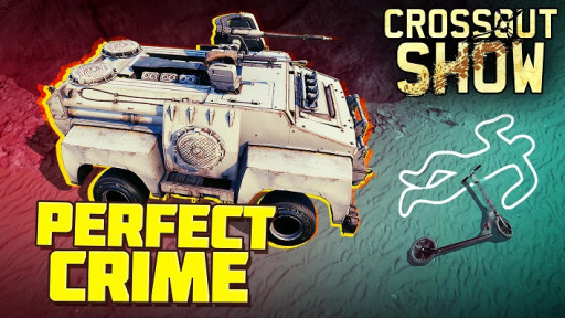 Crossout Show: Perfect Crime - News - Crossout